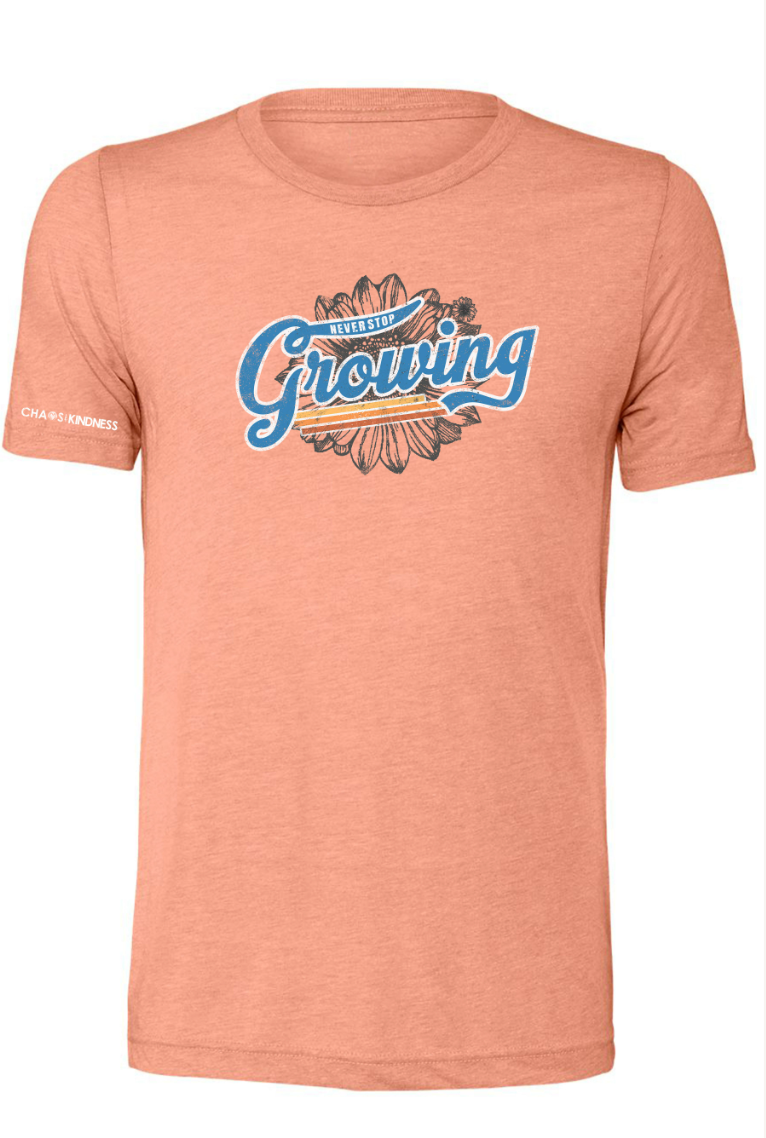 NEVER STOP GROWING TEE – Chaos & Kindness